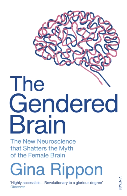 The Gendered Brain : The new neuroscience that shatters the myth of the ...